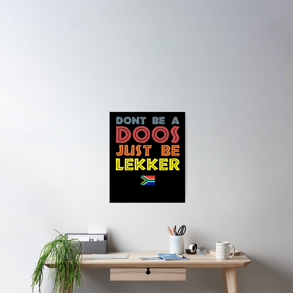 "Don't Be A Doos Just Be Lekker" Poster by d247 | Redbubble
