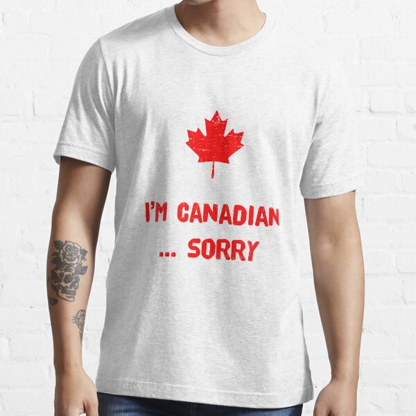 "I'm Canadian ... Sorry Funny Shirts Canada" T-shirt for Sale by ...