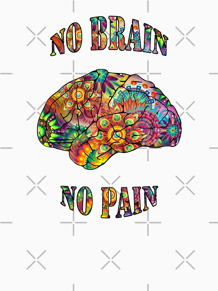 "No Brain - No Pain (colorful text)" T-shirt for Sale by ColorfulCortex ...