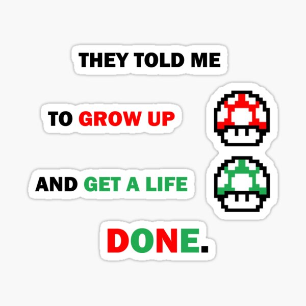 "Grow up; get a life~" Sticker for Sale by LadyFullmetal | Redbubble