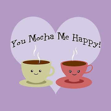 "You Mocha Me Happy" Coffee Mug for Sale by Eggtooth | Redbubble