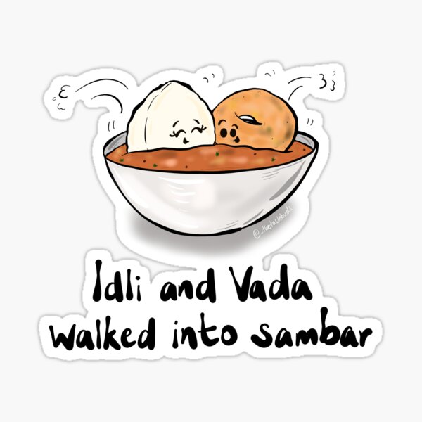 "Idli and Vada walked into sambar..." Sticker for Sale by thetastebuds ...