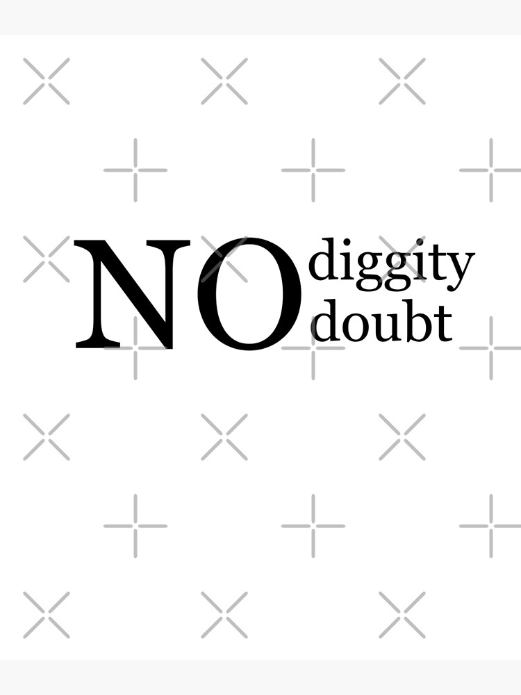 "No Diggity, No Doubt" Poster by Primotees | Redbubble