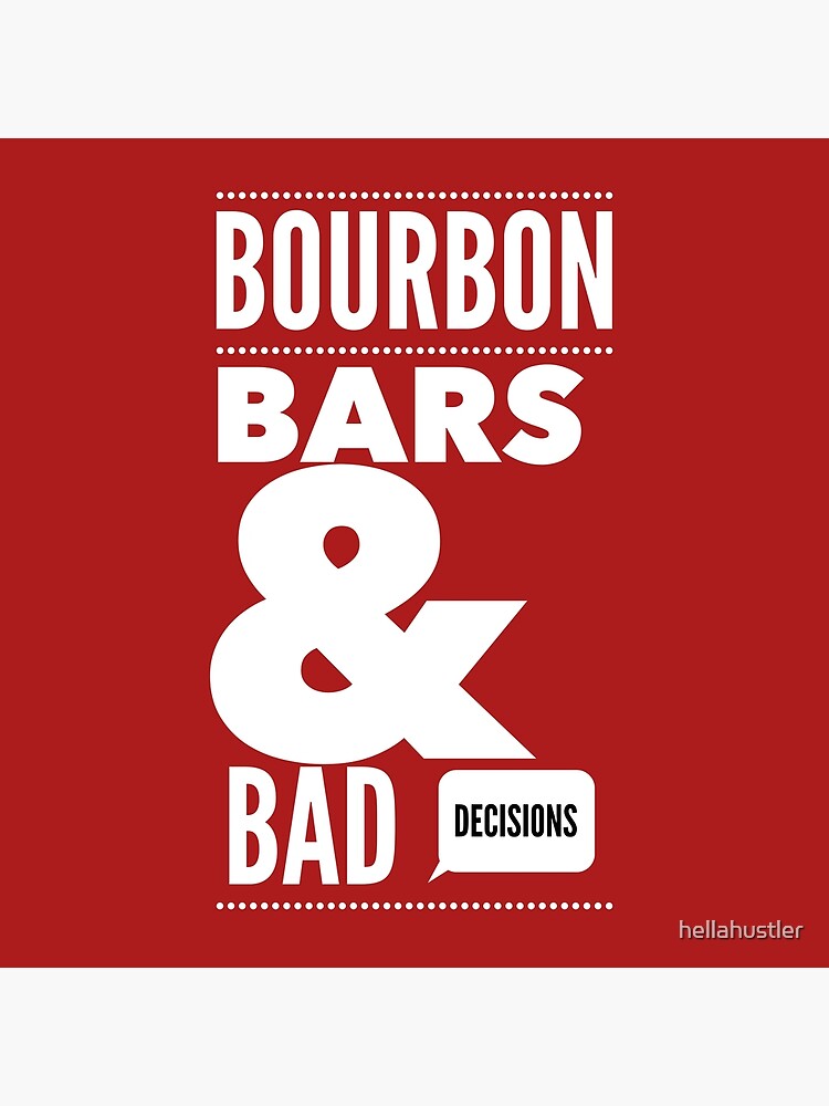 "Bourbon, Bars & Bad Decisions" Poster by hellahustler | Redbubble