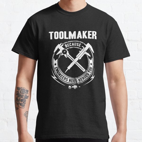 Toolmaker T-Shirts | Redbubble