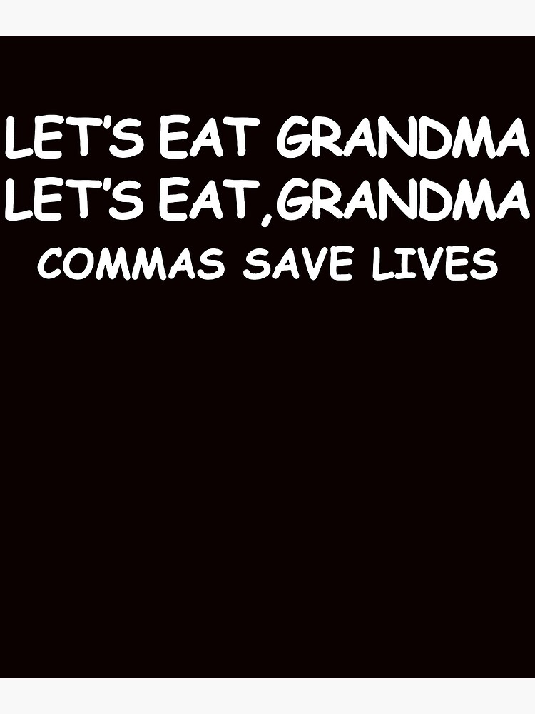"Let's Eat Grandma Commas Save Lives Trending Cute Teacher Gift Meme ...