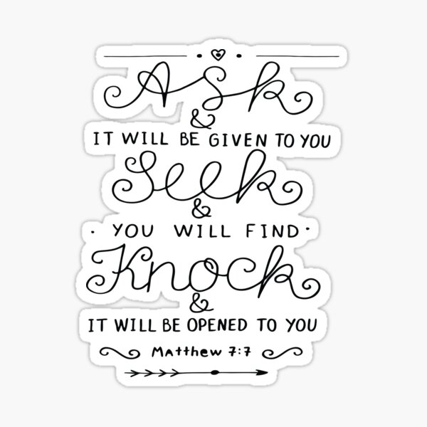 "Ask And It Will Be Given To You Seek And You Will Find Knock And It ...