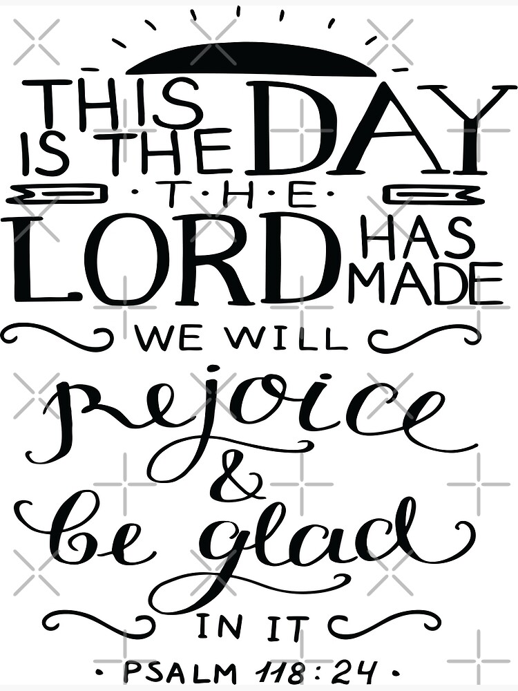 "This Is The Day The Lord Has Made We Will Rejoice And Be Glad In It ...