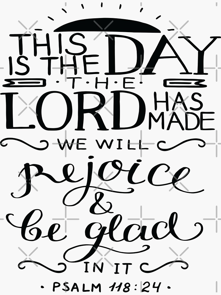 "This Is The Day The Lord Has Made We Will Rejoice And Be Glad In It ...