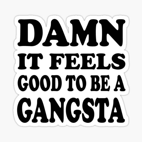 "Damn it Feels Good to Be a Gangsta Office Space movie song" Sticker ...