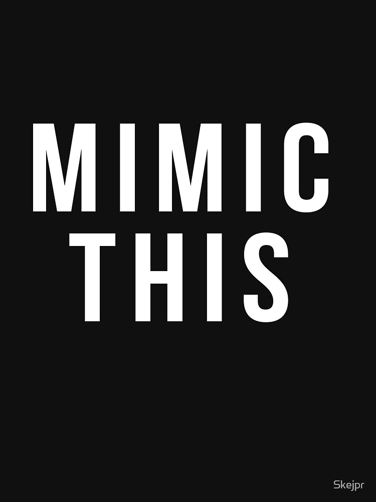 "Mimic This" T-shirt by Skejpr | Redbubble