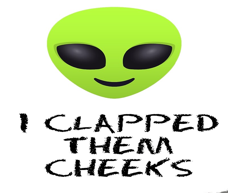 "I Clapped Them Cheeks" by MysticalQueQue | Redbubble