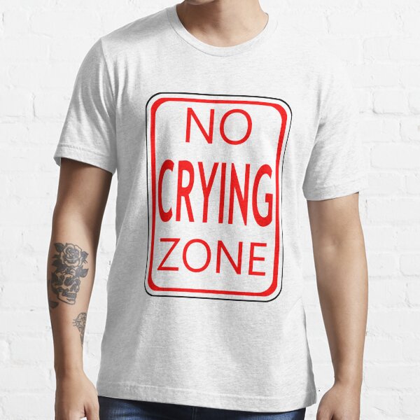 "NO CRYING ZONE - Typographical Sign" T-shirt for Sale by potluck ...