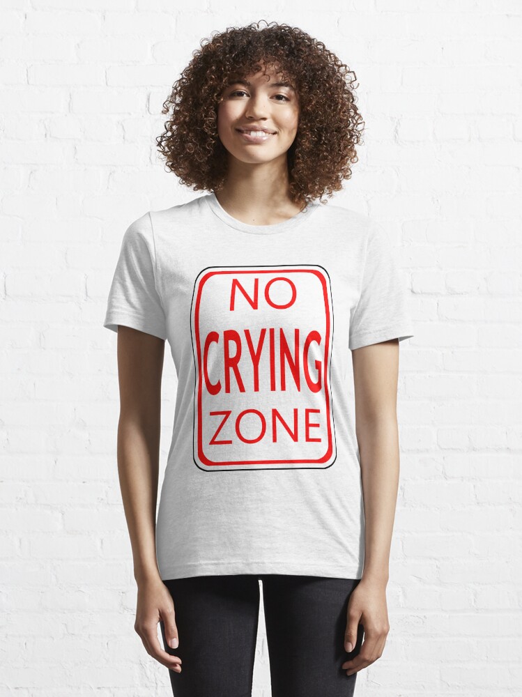 "NO CRYING ZONE - Typographical Sign" T-shirt for Sale by potluck ...