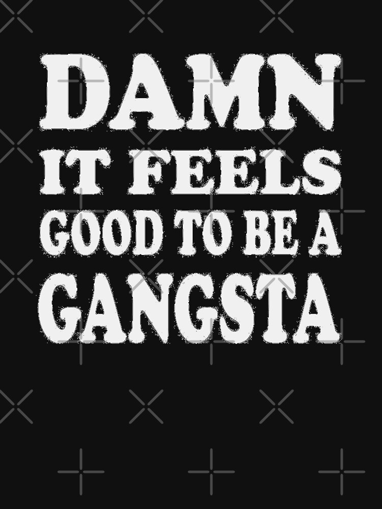 "Damn it Feels Good to Be a Gangsta Office Space movie song" T-shirt by ...
