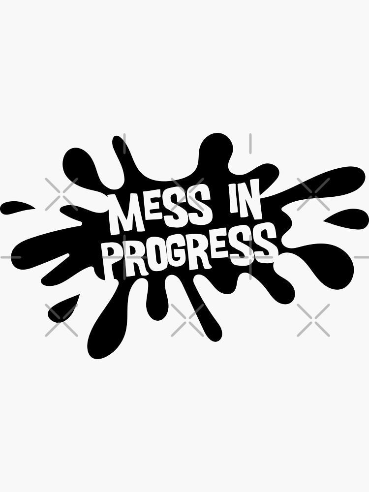 "Mess in Progress" Sticker by majoihart | Redbubble