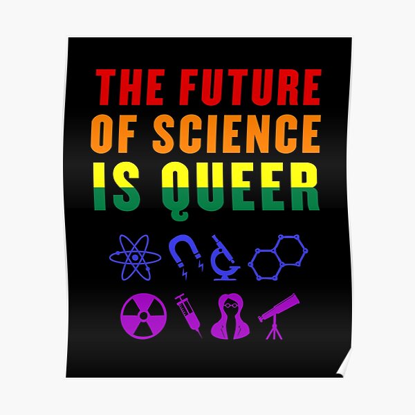 "The Future of Science is Queer LGBTQ Pride Rainbow" Poster for Sale by ...