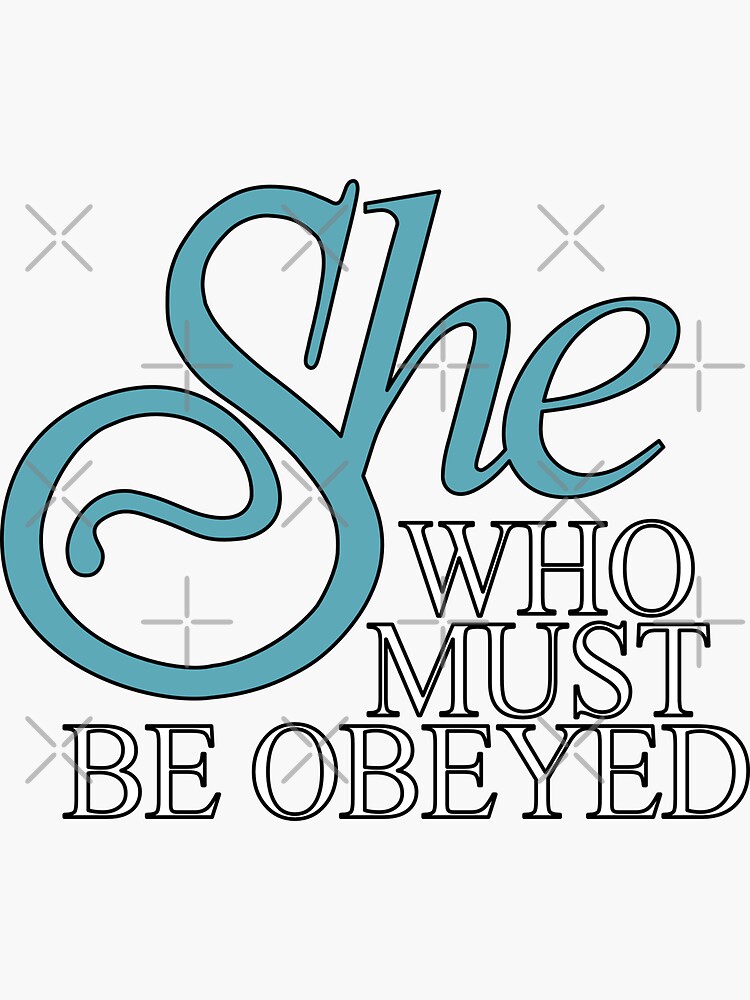 "She Who Must Be Obeyed" Sticker for Sale by sophiapetrillo | Redbubble