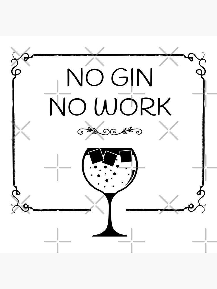 "No gin, no work" Poster by apicon | Redbubble