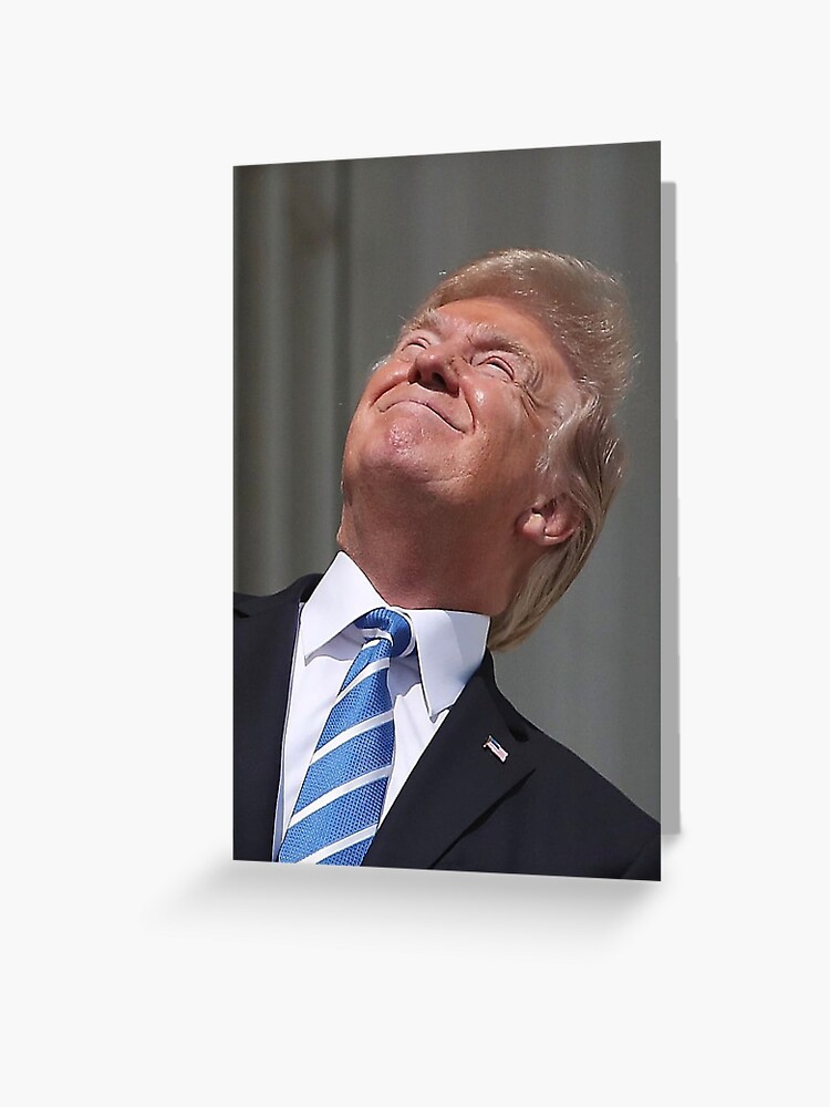 "Trump Staring at the Solar Eclipse" Greeting Card for Sale by ...