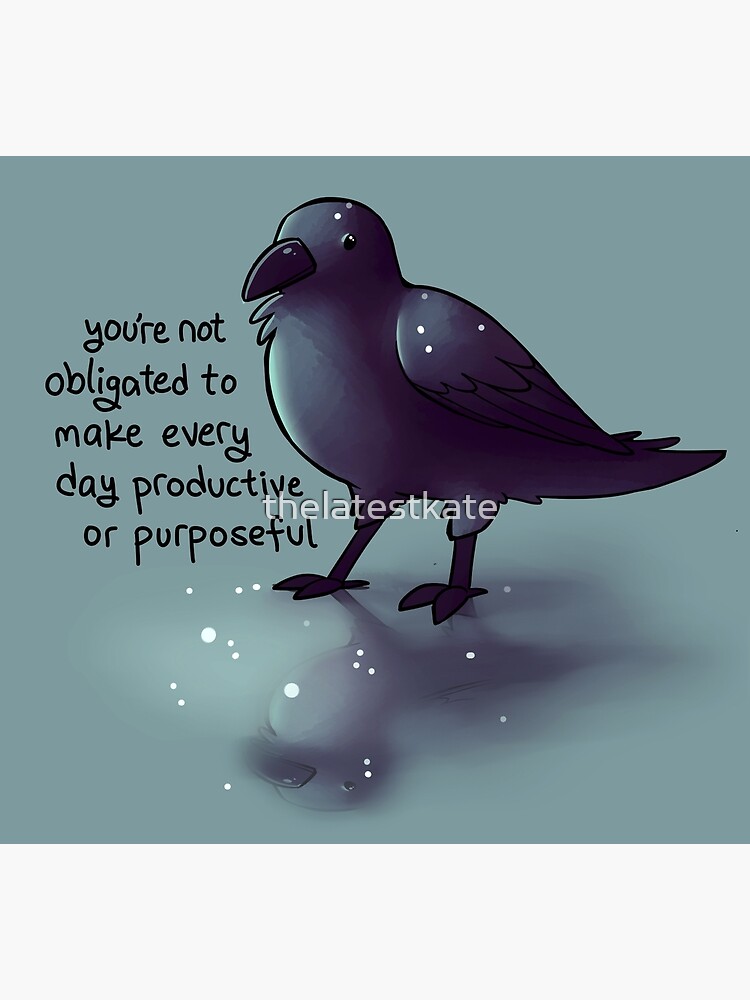 ""You're Not Obligated to Make Every Day Purposeful" Raven" Poster by ...