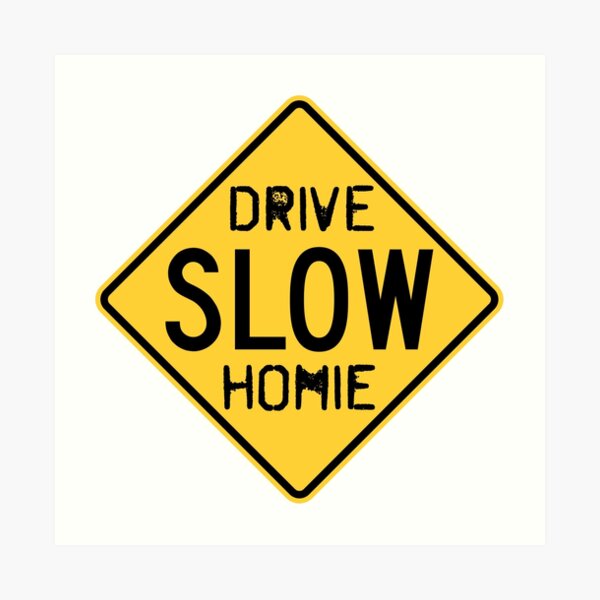 "Drive Slow" Art Print by andrewlawlor | Redbubble