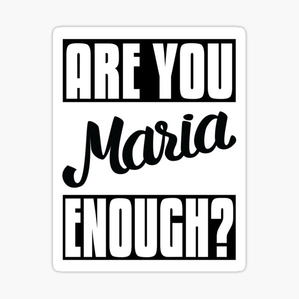 "Are You Maria Enough? My Name Is Maria" Sticker by ProjectX23 | Redbubble