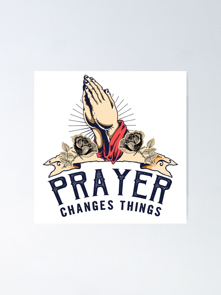 "Prayer Changes Things Praying Prayer T-Shirt Christian Design" Poster ...