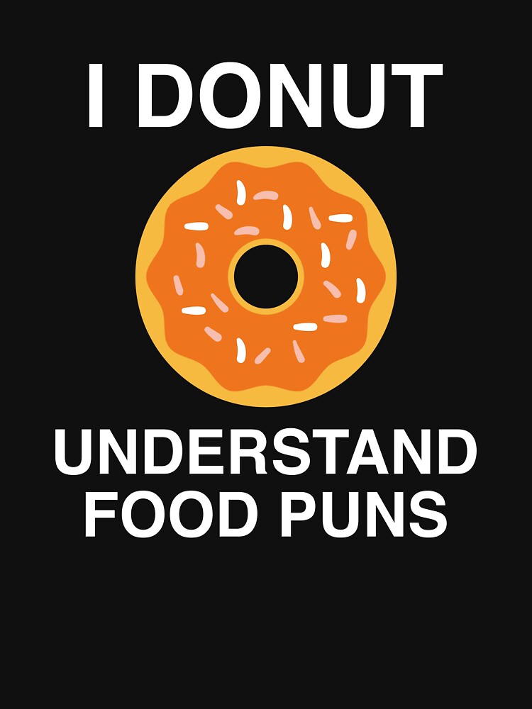 "I Donut Understand Food Puns" T-shirt for Sale by AmazingVision ...