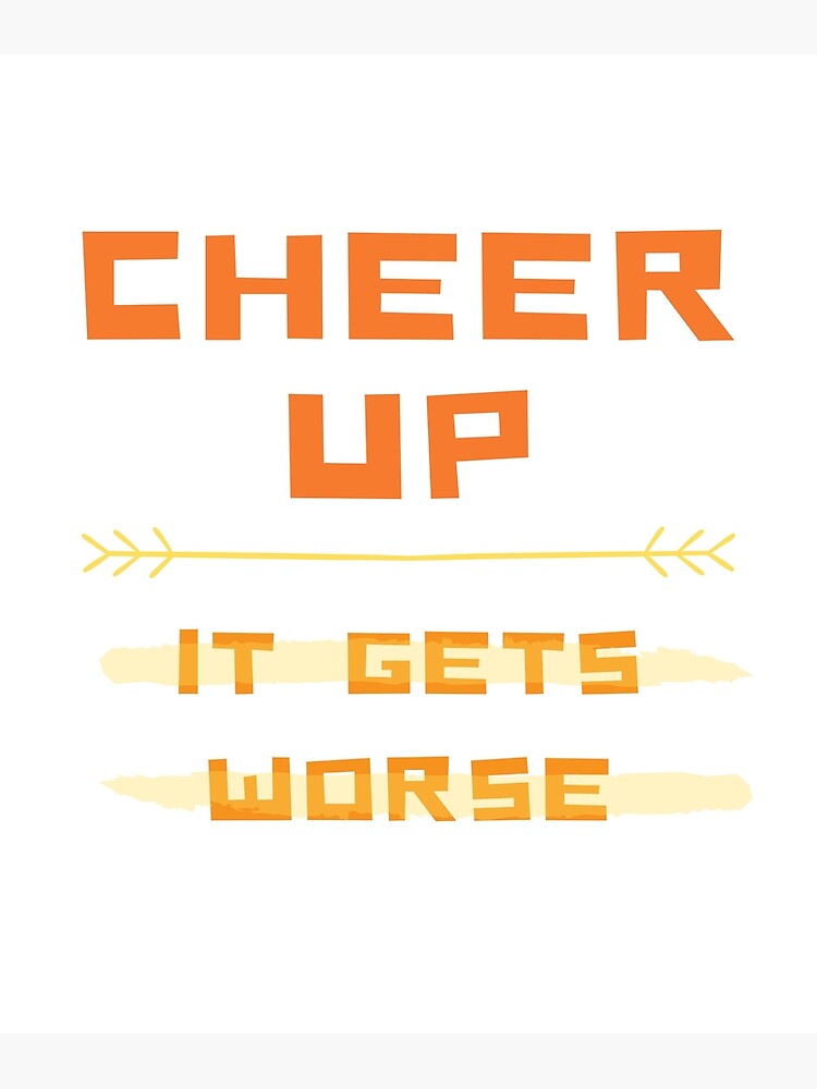 Cheer Up Funny Meme Imgflip