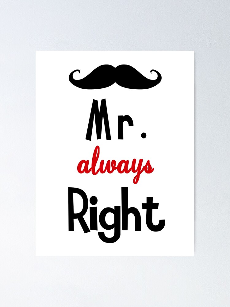 "Mr Always Right " Poster by Lallinda | Redbubble