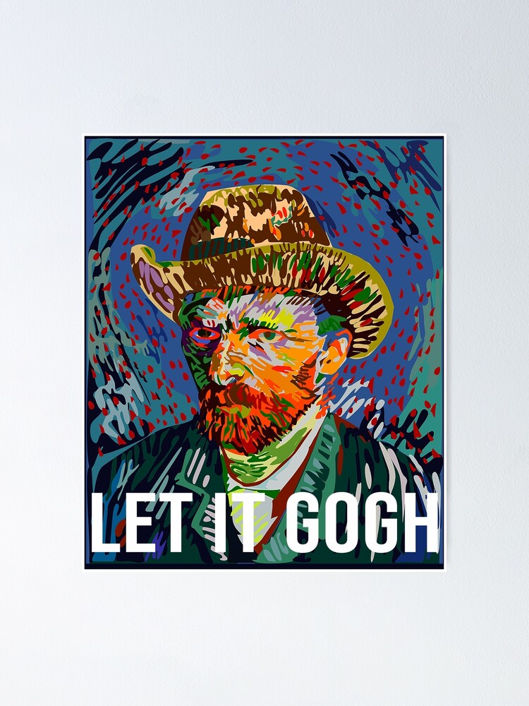 "let it gogh - vincent van gogh pun" Poster for Sale by tziggles ...