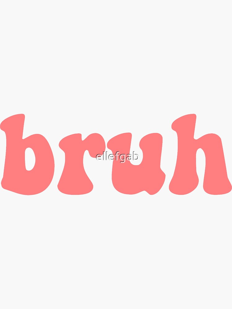 "Bruh" Sticker by ellefgab | Redbubble