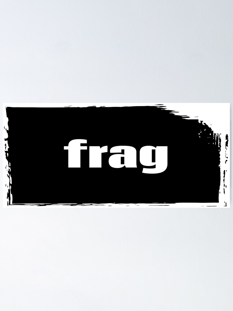 "Frag Kill Of Another Player Fragmentation Words Gamer Use" Poster by ...