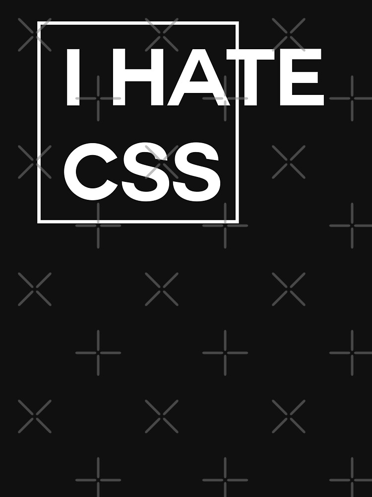 I Hate Css T Shirt For Sale By Caldofran Redbubble Css T Shirts Html T Shirts