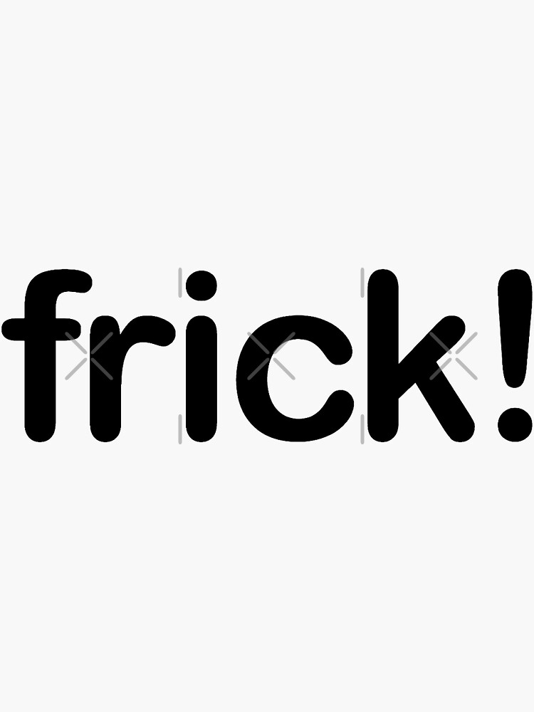 "frick!" Sticker for Sale by allyplewniak | Redbubble