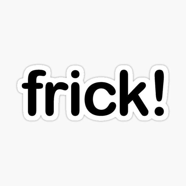 "frick!" Sticker for Sale by allyplewniak | Redbubble