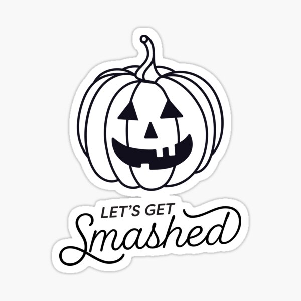 "Lets Get Smashed" Sticker for Sale by andymako2092 | Redbubble