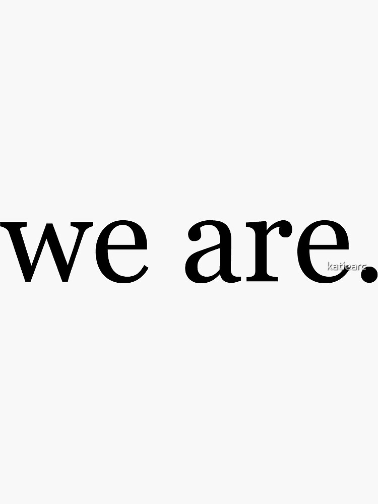 "we are" Sticker for Sale by katiearc | Redbubble