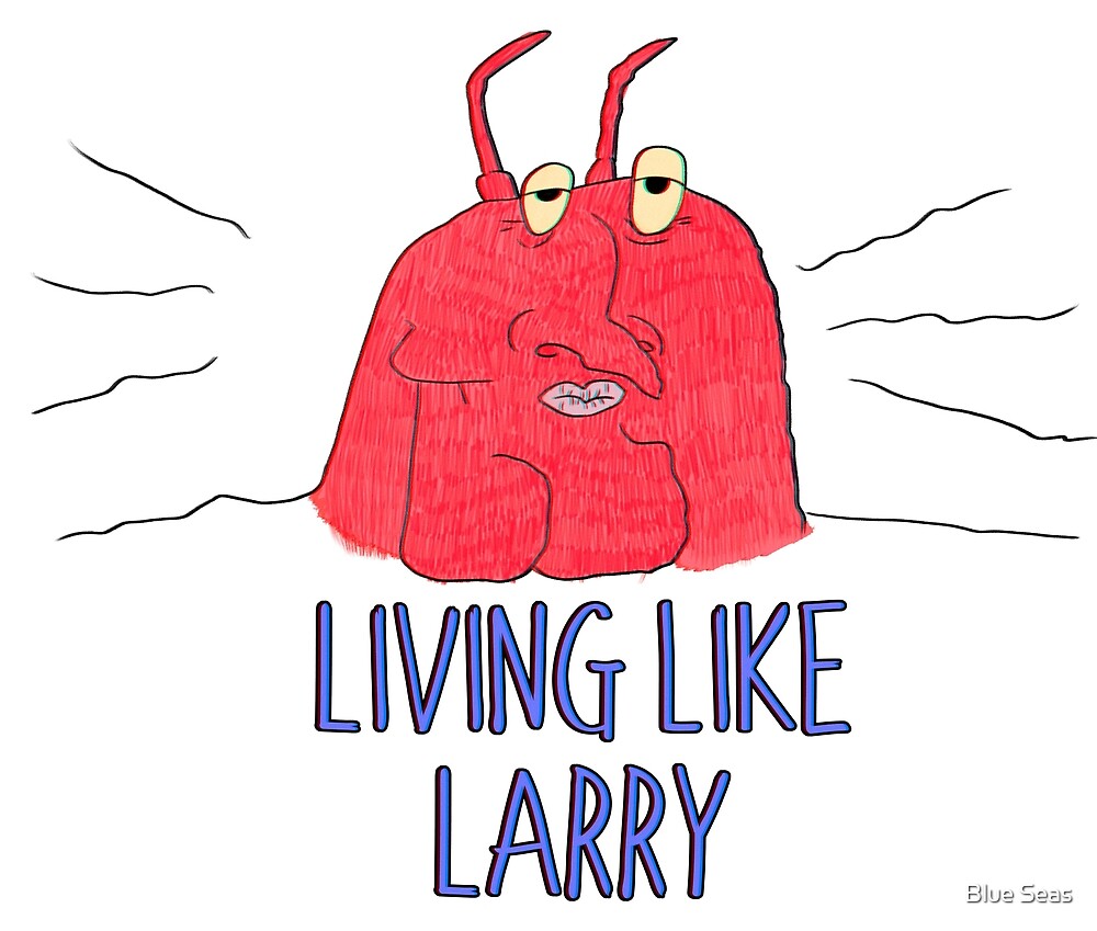 "Living like Larry" by Blue Seas | Redbubble
