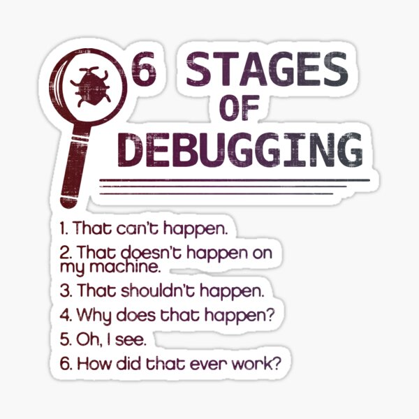 "6 Stages of Debugging" Sticker by DisabledBlot | Redbubble