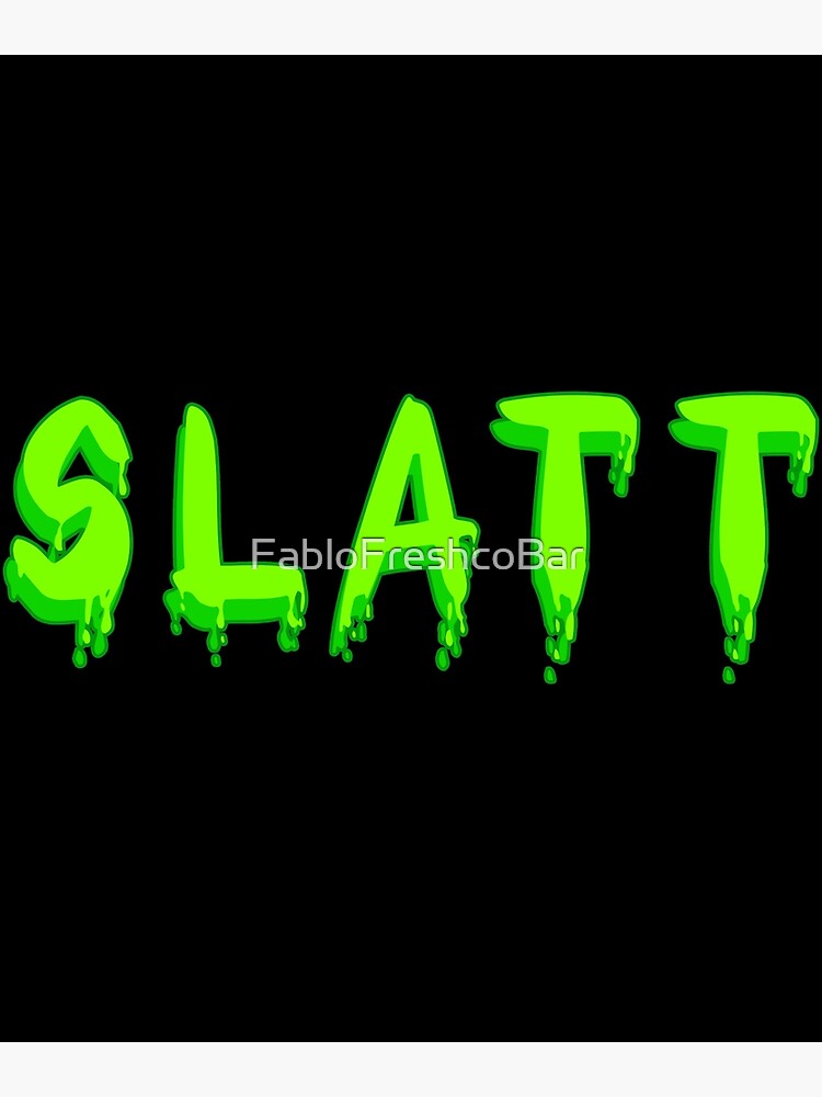 "SLATT V2" Poster for Sale by FabloFreshcoBar | Redbubble