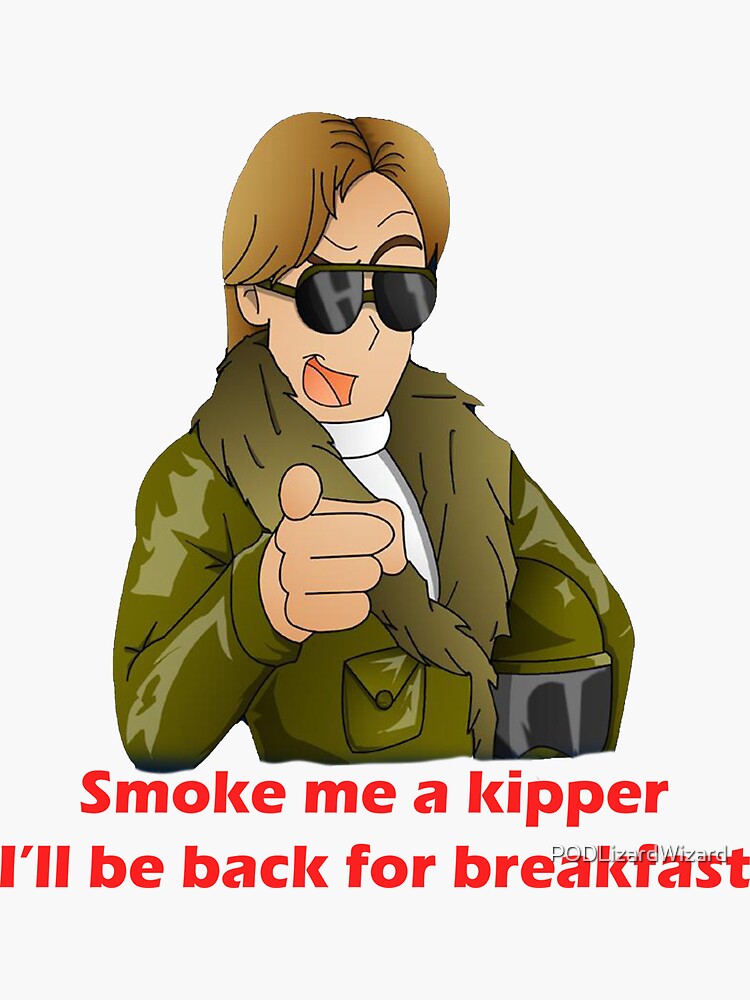 "Ace Rimmer Smoke Me A Kipper" Sticker for Sale by PODLizardWizard | Redbubble