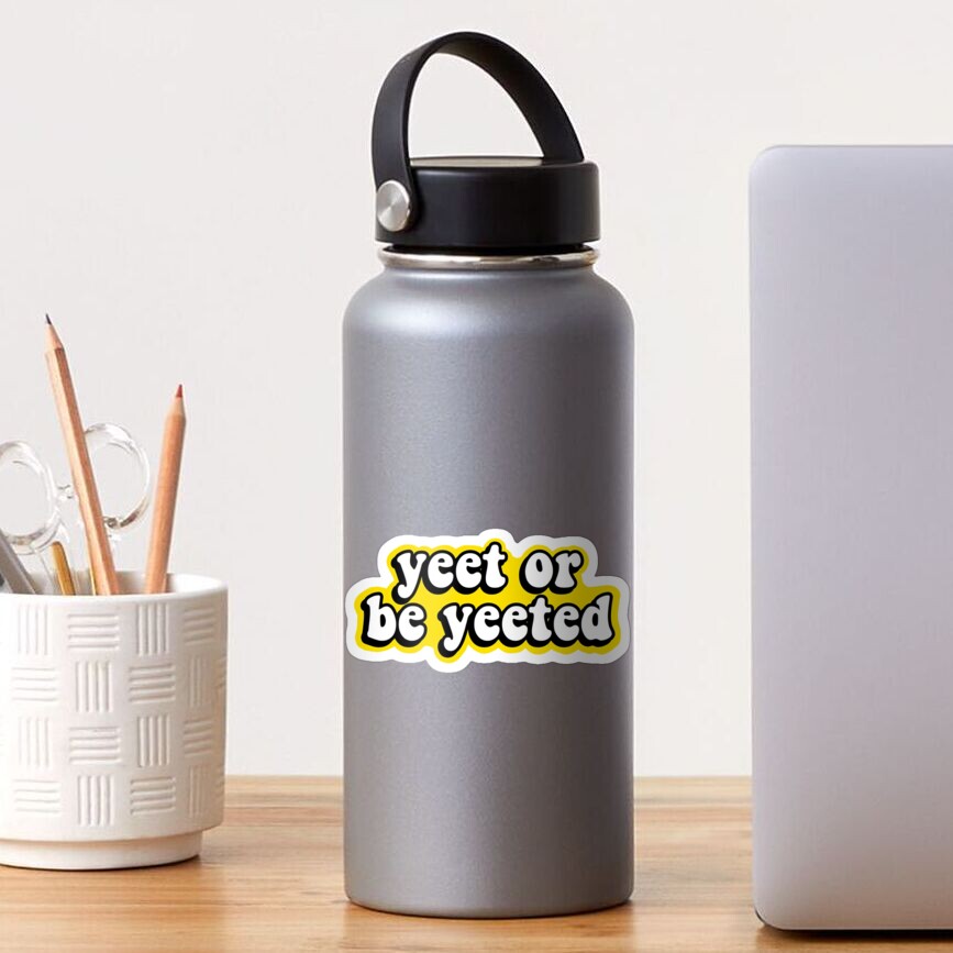 "yeet or be yeeted " Sticker for Sale by Loram | Redbubble