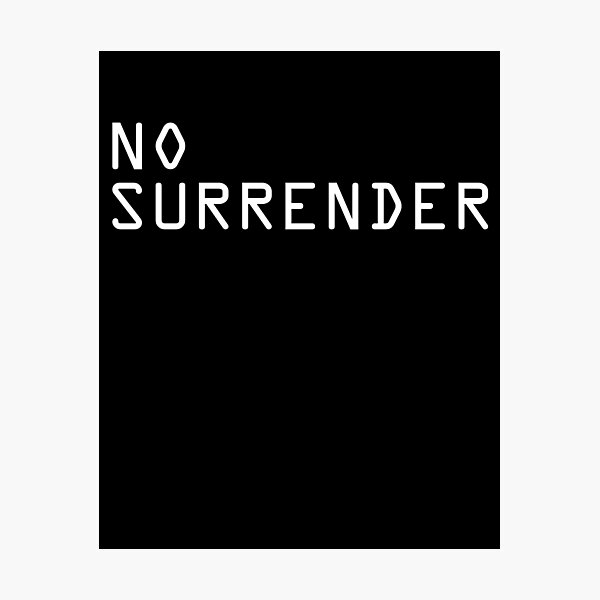 No Surrender Wall Art | Redbubble