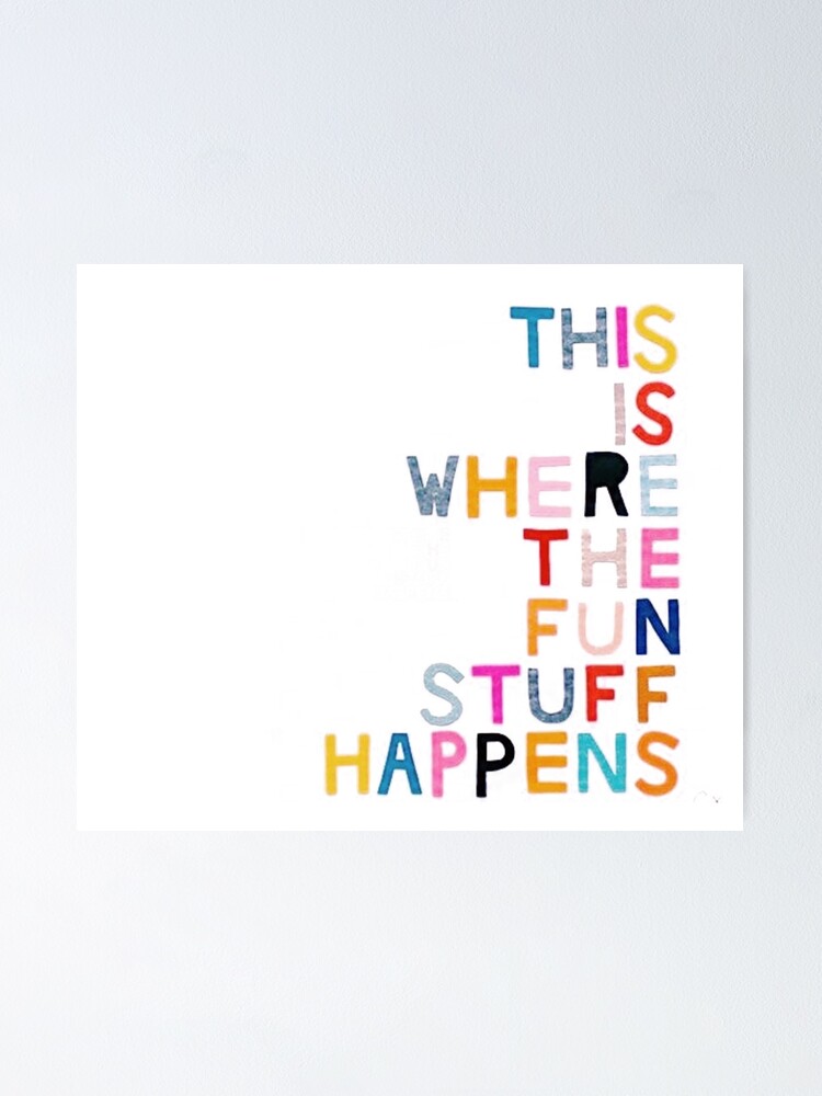 "this is where the fun stuff happens" Poster for Sale by ally7899 ...