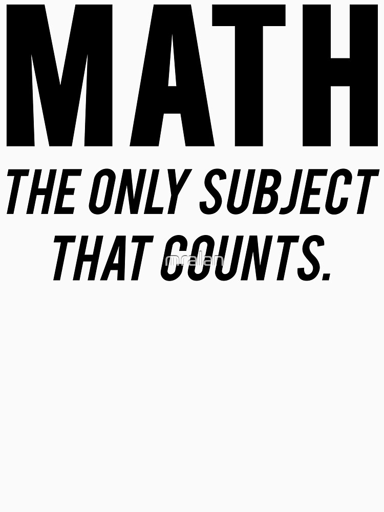 "Math The Only Subject That Counts" T-shirt for Sale by mralan ...