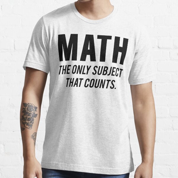 "Math The Only Subject That Counts" T-shirt for Sale by mralan ...