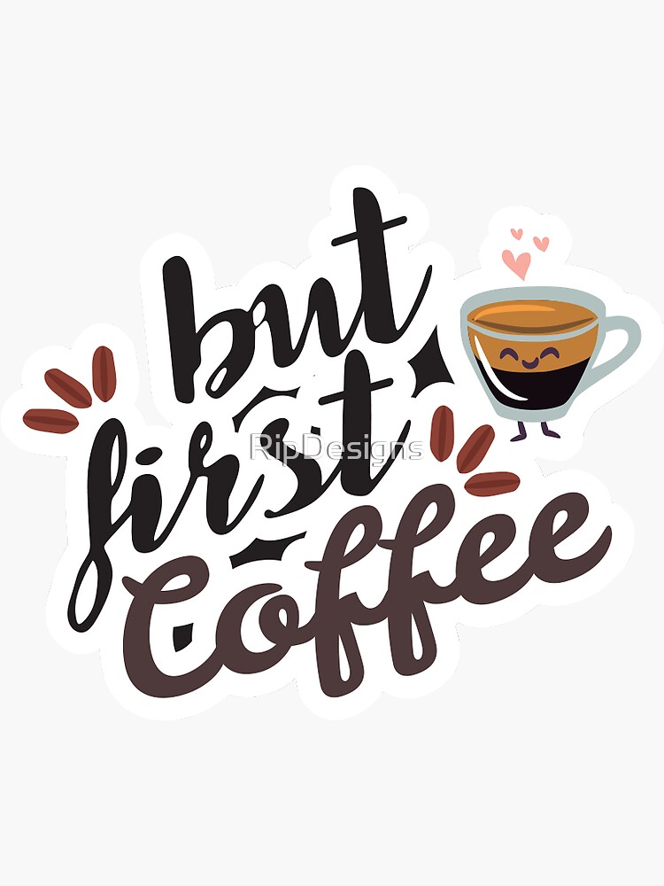 "But First Coffee!" Sticker for Sale by RipDesigns | Redbubble