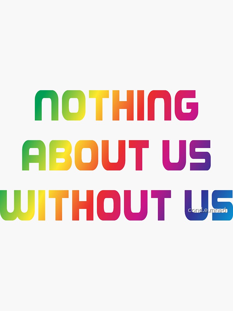 "Nothing About Us Without Us - Bright" Sticker by 20smthngnspnlss ...